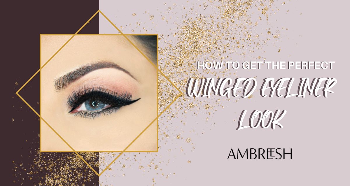 How To Get The Perfect Winged Eyeliner Ambreesh Cosmetics
