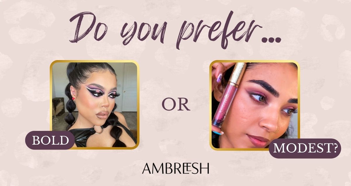 POLL: Do you prefer BOLD or MODEST makeup? – Ambreesh Cosmetics